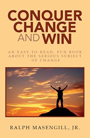 Conquer Change And Win: Learn How To Embrace Change To Live A Happier ...